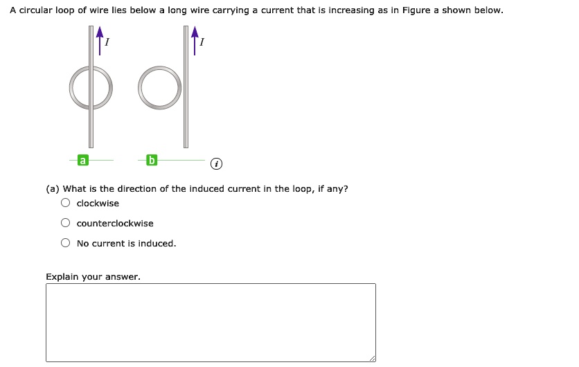 SOLVED: circular loop of wire lies below long wire carrying current that is increasing as in ...