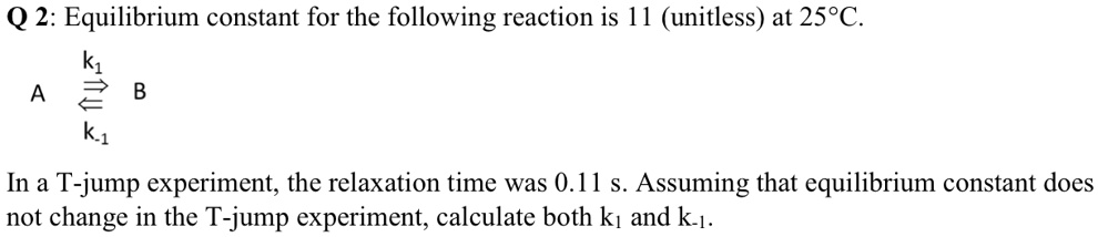 SOLVED:Q 2: Equilibrium constant for the following reaction is 11 ...