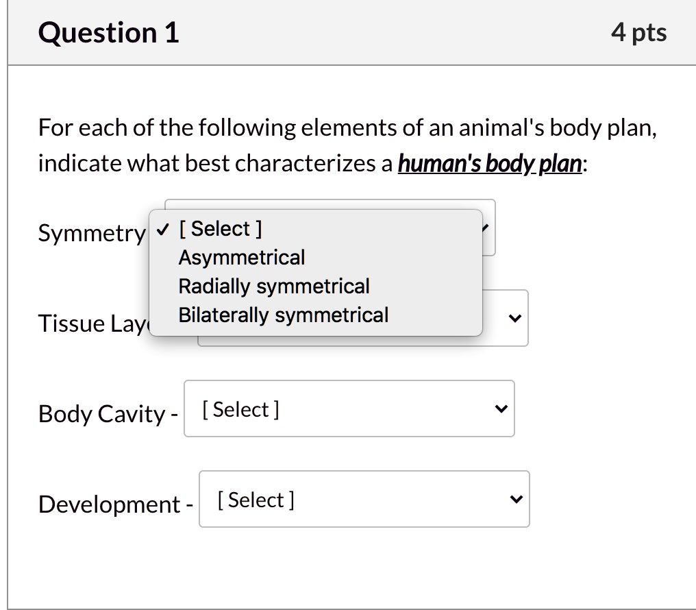 Question 1 4 pts For each of the following elements of an animal's body ...