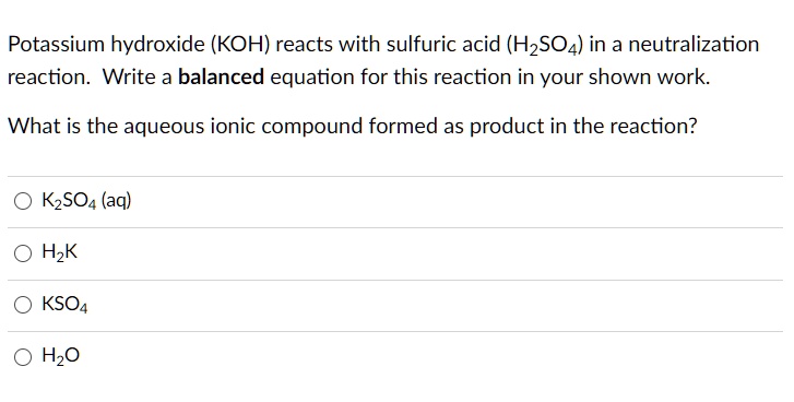 SOLVED: Potassium hydroxide (KOH) reacts with sulfuric acid (H2SO4) in ...