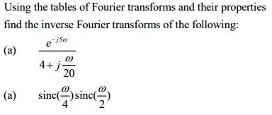 SOLVED: Using the tables of Fourier transforms and their properties find the inverse Fourier ...