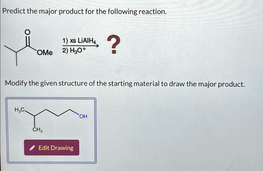 [GET ANSWER] Predict the major product for the following reaction. OMe 1) xs LiAlH4 2) H3O ...