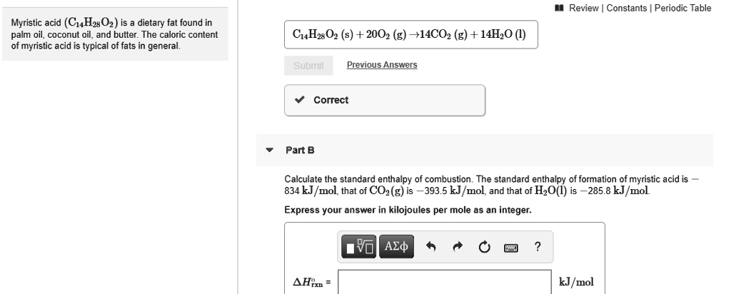 SOLVED: Review Constants Periodic Table Myristic acid (C1-H2g02) is dietary fat found in palm ...