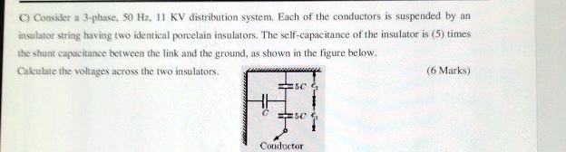 SOLVED: Consider a 3-phase 50 Hz 11 KV distribution system. Each of the conductors is suspended ...
