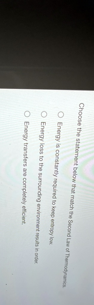Choose the statement below that match the Second Law of...