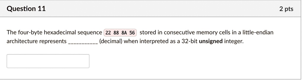 Question 11 The four-byte hexadecimal sequence 22 88 8A 56 stored in ...