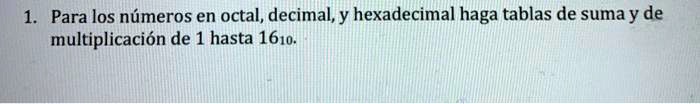 1. Para los números en octal, decimal, y hexadecimal haga tablas de ...