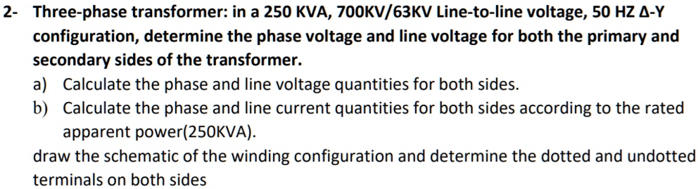 2- Three-phase transformer: in a 250 KVA, 700KV/63KV Line-to-line ...