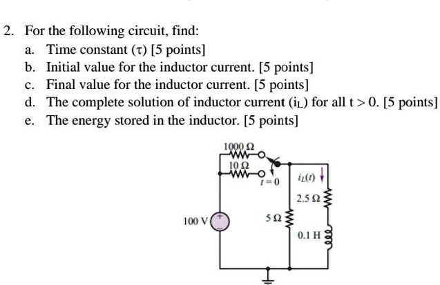 2. For the following circuit, find: a. Time constant (τ) [5 points] b ...