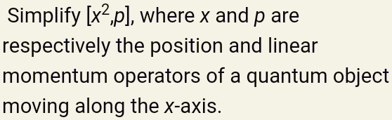SOLVED:Simplify [x2, ,p], where X and p are respectively the position ...