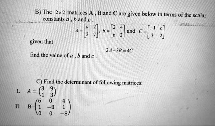 B) The 2x2 matrices A B and C are given below in terms of the scalar constants a b and and c ...