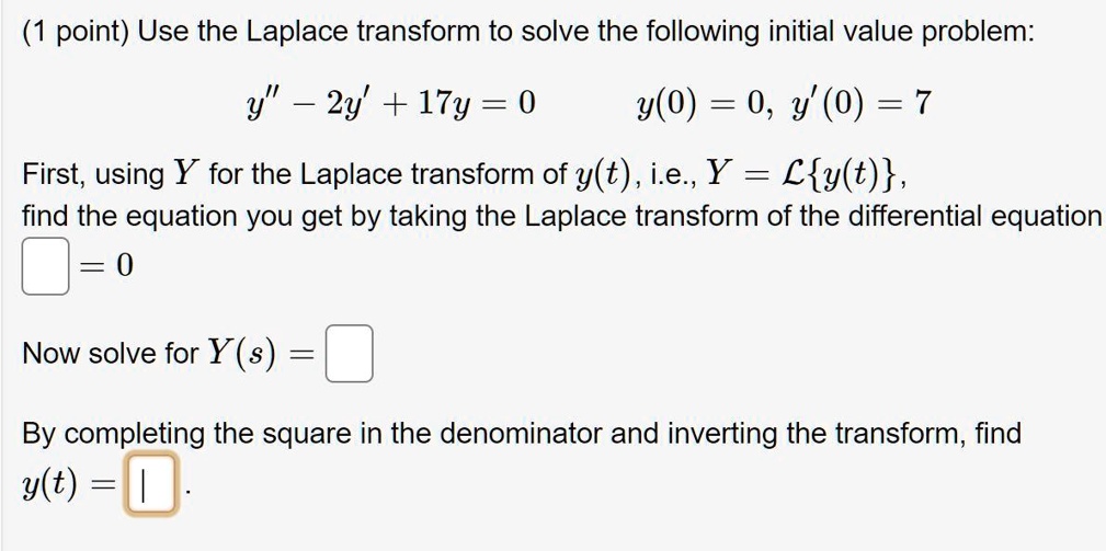 SOLVED: point) Use the Laplace transform to solve the following initial value problem: y' 2y ...