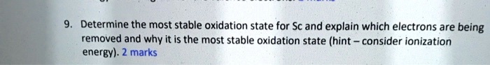 Determine the most stable oxidation state for Sc and explain which ...