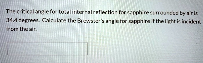SOLVED: The critical angle for total internal reflection for sapphire ...