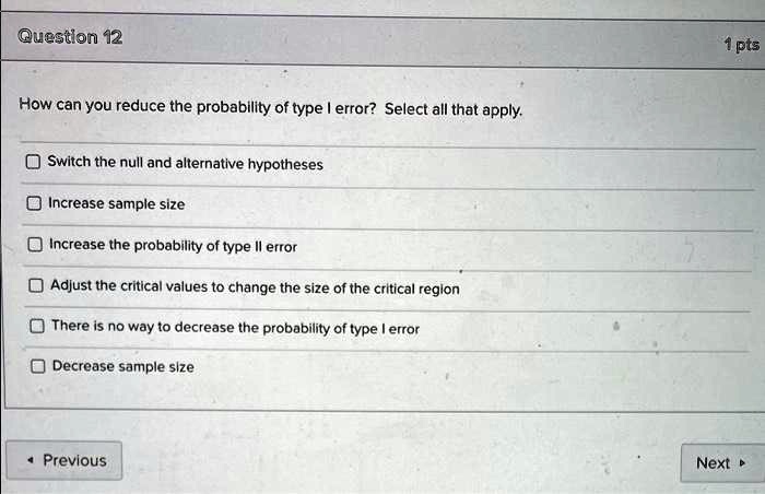 SOLVED: How can you reduce the probability of type I error? Select all that apply. - Switch the ...