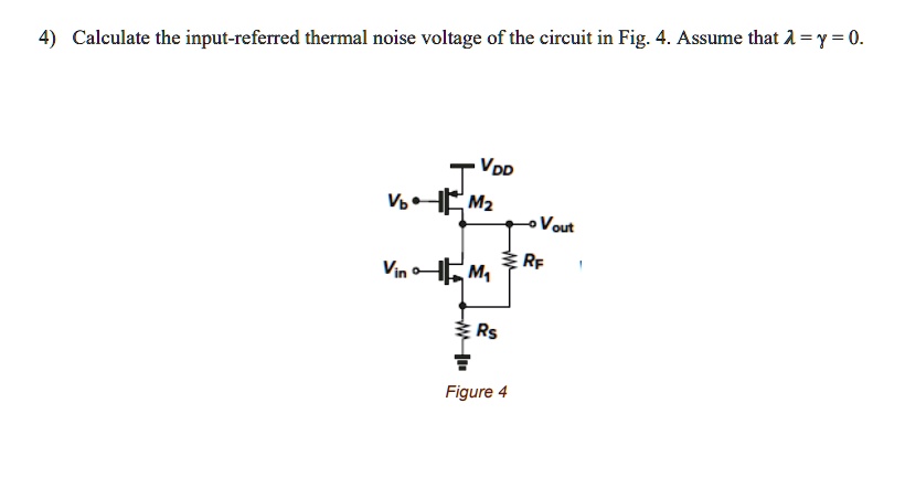 4 calculate the input referred thermal noise voltage of the circuit in fig 4 assume that lambda ...