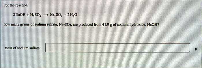 SOLVED: For the reaction 2NaOH + K2SO4 â†’ Na2SO4 + 2KOH how many grams of sodium sulfate ...