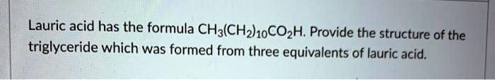 lauric acid has the formula chychzhocozh provide the structure of the ...
