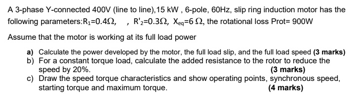 SOLVED: A 3-phase Y-connected 400V (line to line) 15 kW 6-pole, 60Hz, slip ring induction motor ...