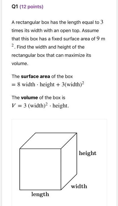 SOLVED: Q1 (12 points) A rectangular box has the length equal to 3 times its width with an open ...