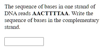 SOLVED: The sequence of bases in one strand of DNA reads AACTTTTAA ...