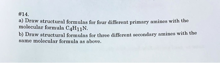 SOLVED: #14 a) Draw structural formulas for four different primary amines with the molecular ...
