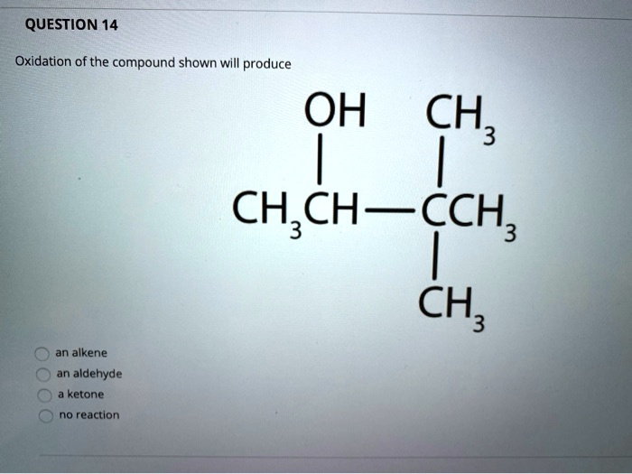 SOLVED: QUESTION 14 Oxidation of the compound shown will produce OH CH3 ...
