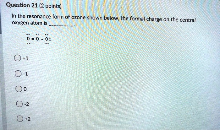 SOLVED: Question 21 (2 points) In the resonance form of ozone shown ...