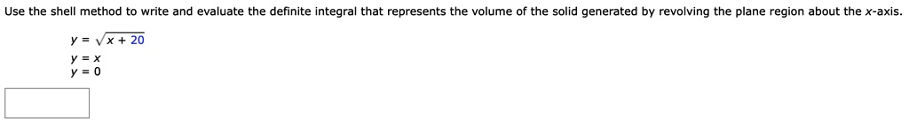 SOLVED: Use the shell method to write and evaluate the definite ...