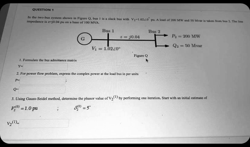 question1 in the rwobus syste shown in figure qbus 1 is a alack bus ...