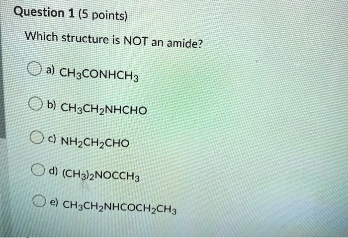 Question 1 5 points which structure is not an amide a...