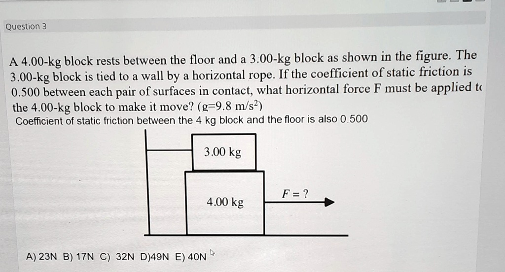 SOLVED: Question3 A 4.00-kg block rests between the floor and a 3.00-kg block as shown in the ...