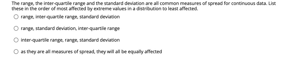 SOLVED: The range, the inter-quartile range and the standard deviation are all common measures ...