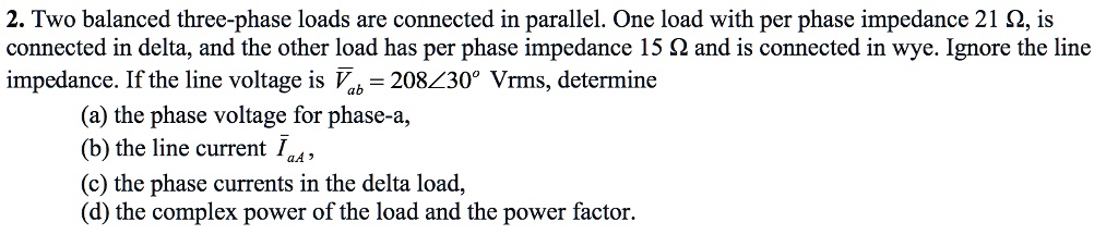 SOLVED: Two balanced three-phase loads are connected in parallel. One load with per phase ...