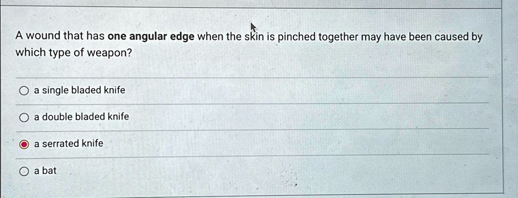SOLVED: A wound that has one angular edge when the skin is pinched ...
