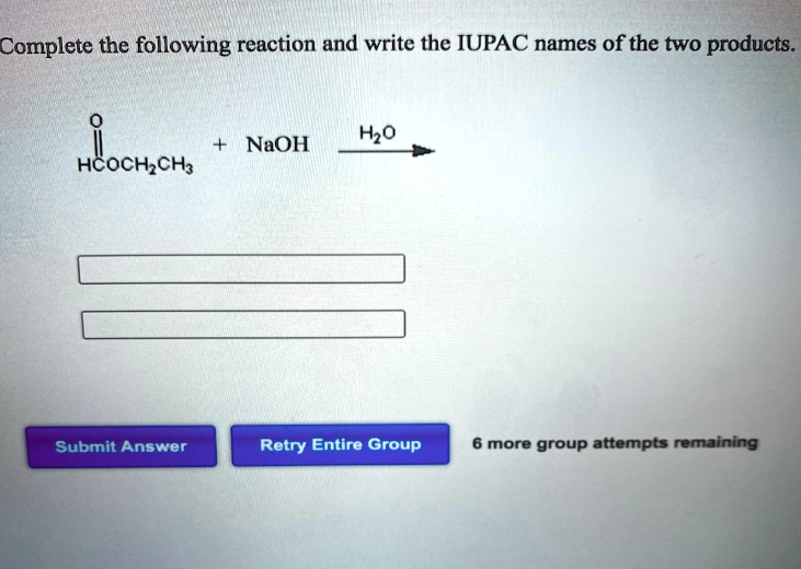 SOLVED: Complete the following reaction and write the IUPAC names of the two products: NaOH ...