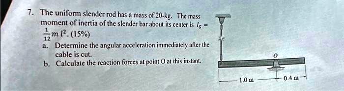 7. The uniform slender rod has a mass of 20-kg. The mass moment of ...