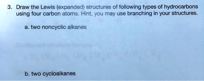 SOLVED: Draw the Lewis (expanded) structures of following types of hydrocarbons using four ...