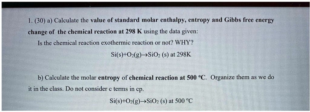 1. (30) a) Calculate the value of standard molar enthalpy, entropy and Gibbs free energy change ...