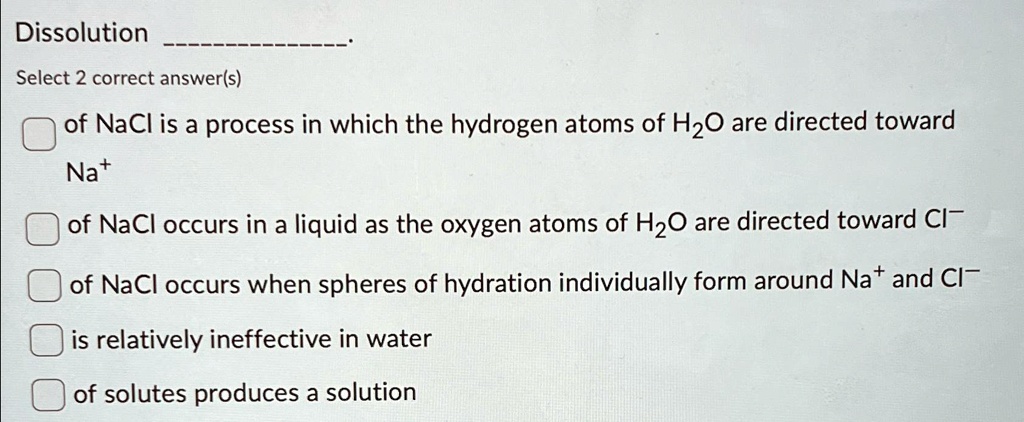 SOLVED: Dissolution Select 2 correct answer(s) of NaCl is a process in ...