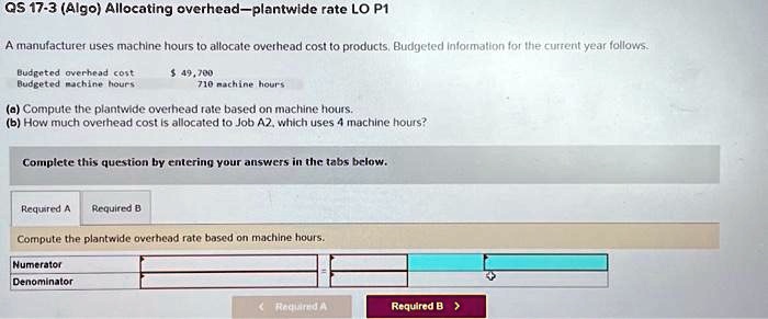 QS 17-3 (Algo) Allocating overhead-plantwide rate LO P1 A manufacturer ...