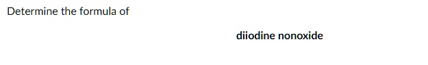 SOLVED: Determine the formula of diiodine nonoxide