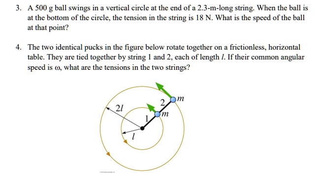 3. A 500 g ball swings in a vertical circle at the end of a 2.3-m-long string. When the ball is ...