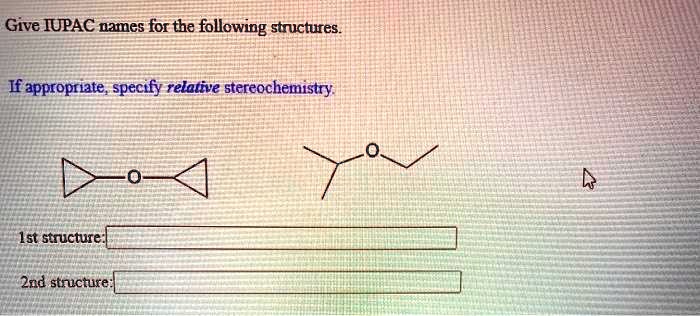 SOLVED: Give IUPAC names for the following structures If appropriate, specify relative ...