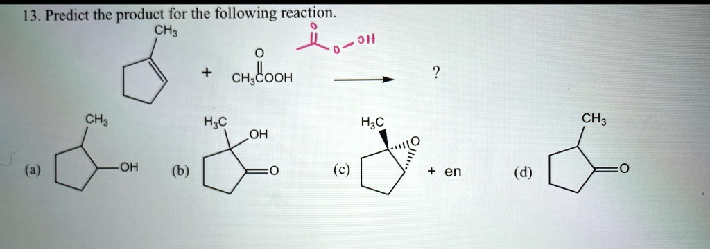 SOLVED: 13.Predict the product for the following reaction CH3 COOH CH3 H3C OH H3C CH3 (a) OH (b ...