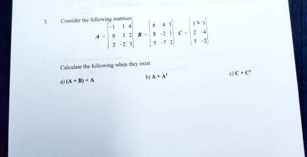 SOLVED: Consider the followng mnatriecs: Calculate the following when ... SOLVED: Consider the followng mnatriecs: Calculate the following when ...