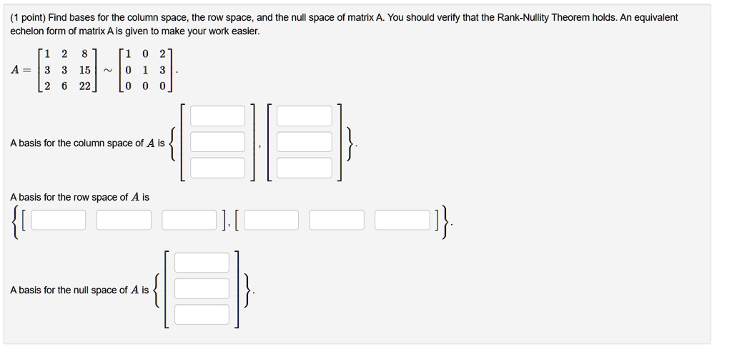 SOLVED: Find bases for the column space, the row space, and the null space of matrix A. You ...
