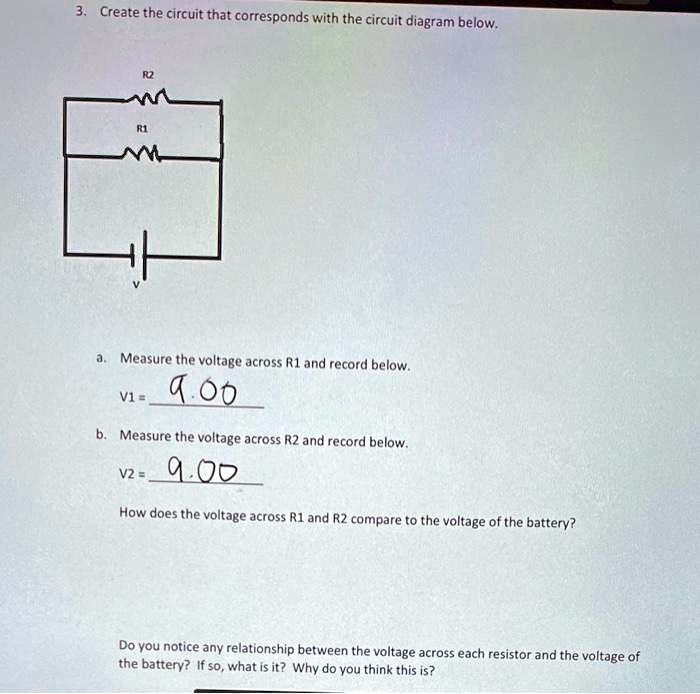 SOLVED: Create the circuit that corresponds with the circuit diagram below. Measure the voltage ...