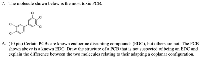The molecule shown below is the most toxic PCB: (10 pts) Certain PCBs ...