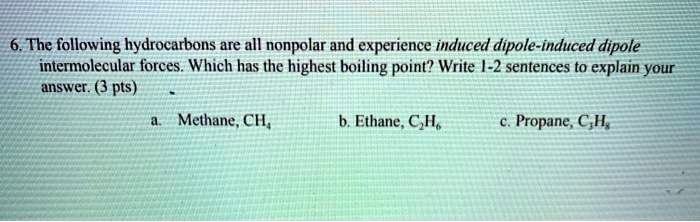 SOLVED: The following hydrocarbons are all nonpolar and experience induced dipole-induced dipole ...